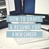 How To Craft a Resume For a New Career