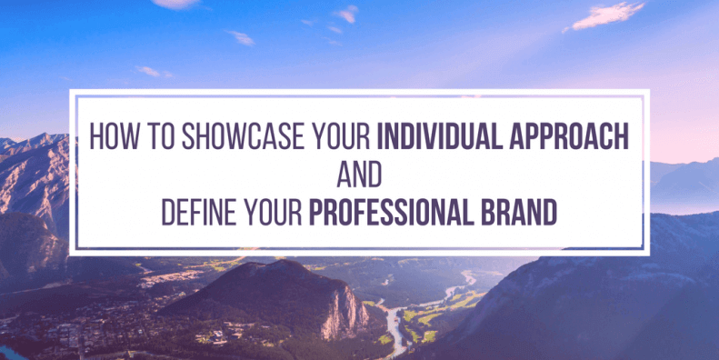 How to Showcase Your Individual Approach and Define Your Professional Brand